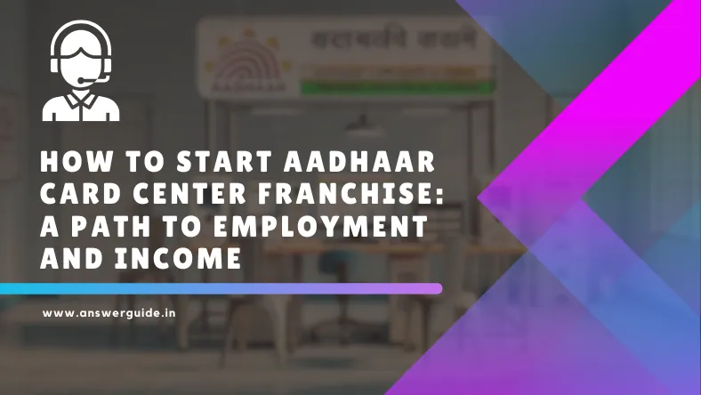 How to Start Aadhaar Card Center Franchise: A Path to Employment and ...
